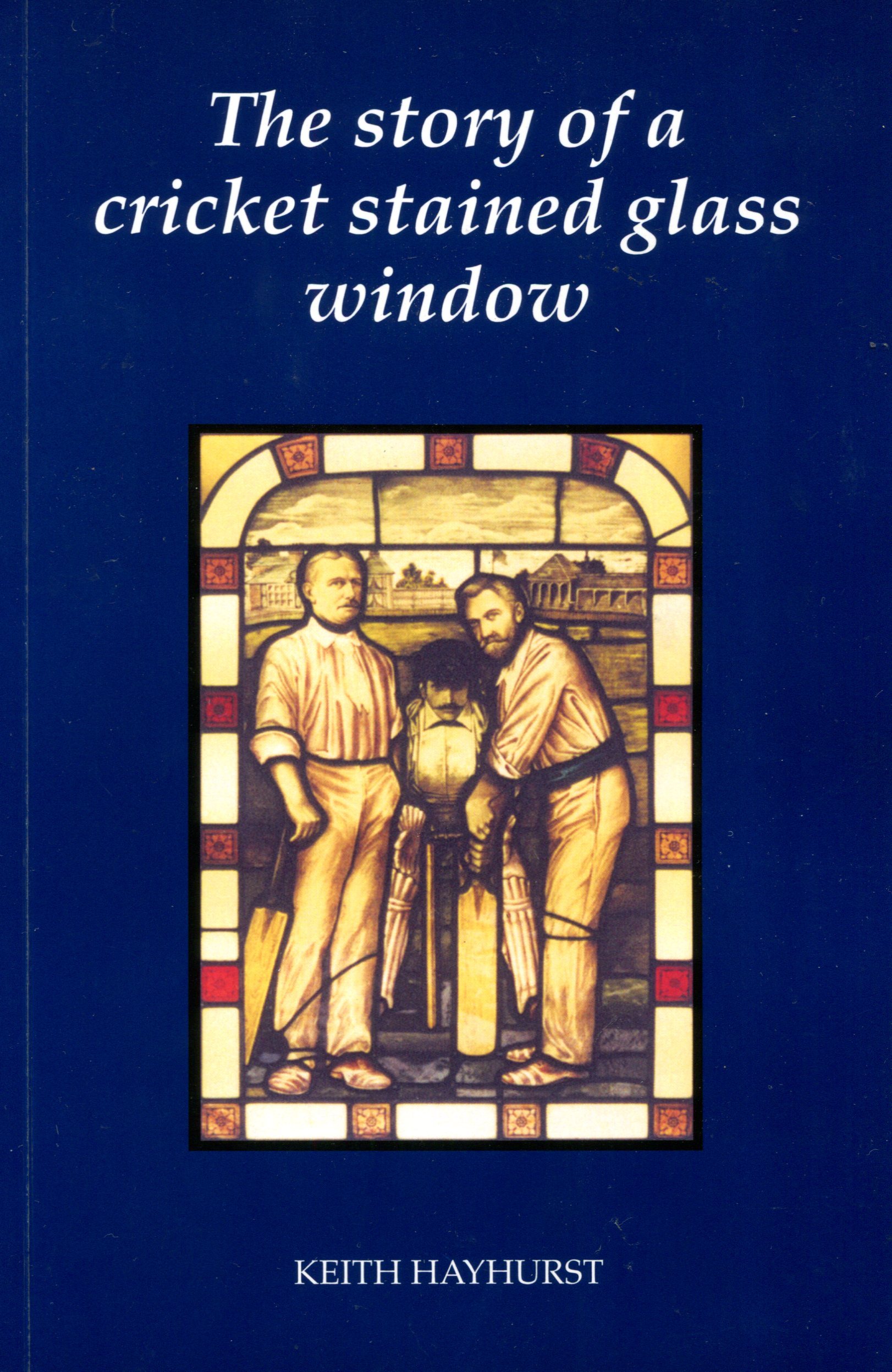 The story of a cricket stained glass window by Keith Hayhurst | Goodreads