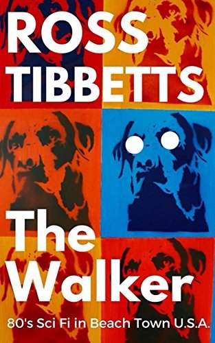 The Walker: 80's Sci Fi in Beach Town U.S.A. by Ross Tibbetts | Goodreads
