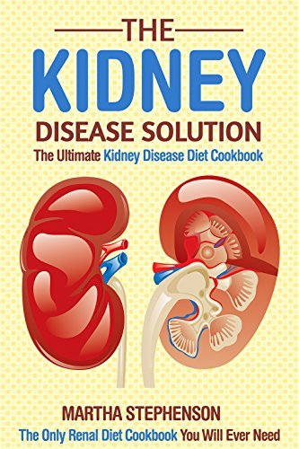 The Kidney Disease Solution, The Ultimate Kidney Disease Diet Cookbook ...