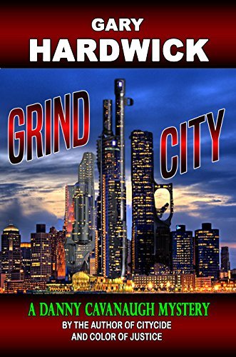 Grind City: A Danny Cavanaugh Mystery by Gary Hardwick | Goodreads