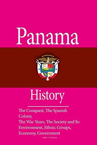 Panama History: The Conquest, The Spanish Colony, The War Years, The ...