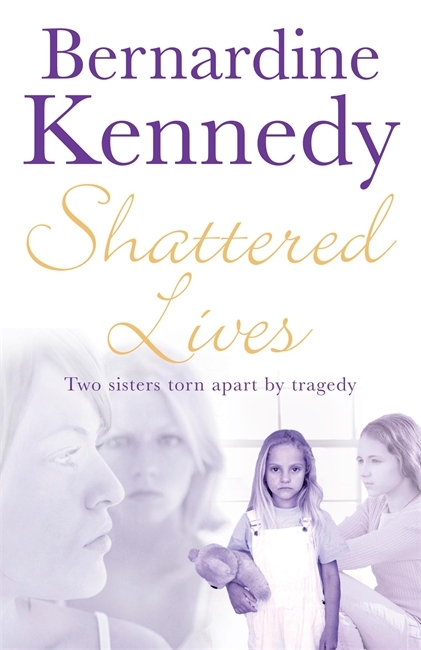 Shattered Lives: Two Sisters Torn Apart by Tragedy by Bernardine ...