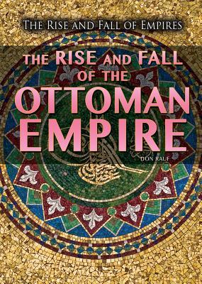 The Rise and Fall of the Ottoman Empire by Don Rauf | Goodreads