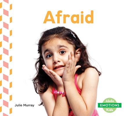 Afraid (Emotions) by Julie Murray | Goodreads