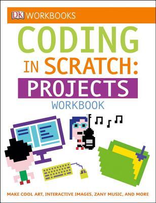 DK Workbooks: Coding in Scratch: Projects Workbook: Make Cool Art ...