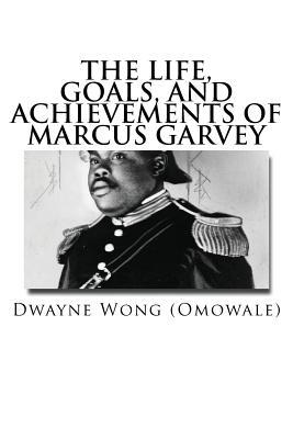 The Life, Goals, and Achievements of Marcus Garvey by Dwayne Wong ...