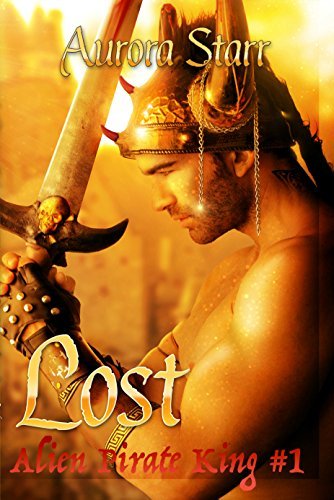 Lost: Alien Pirate King #1 by Aurora Starr | Goodreads