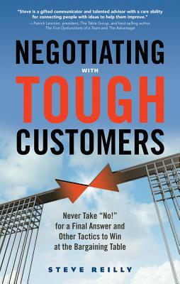 Negotiating with Tough Customers: Never Take "No!" for a Final Answer ...
