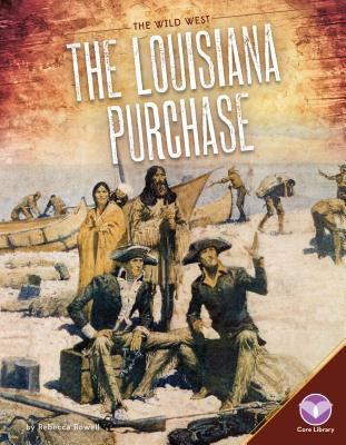 The Louisiana Purchase (The Wild West) by Rebecca Rowell | Goodreads