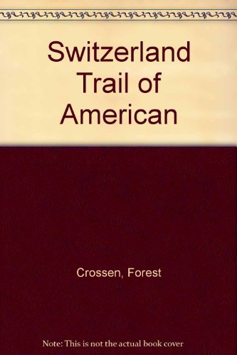 Switzerland Trail of America by Forest Crossen | Goodreads