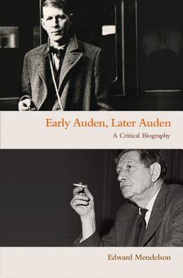 Early Auden, Later Auden: A Critical Biography by Edward Mendelson ...