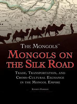 Mongols on the Silk Road: Trade, Transportation, and Cross-cultural ...