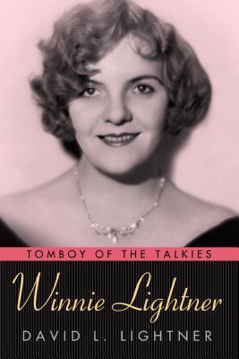 Winnie Lightner: Tomboy of the Talkies by David L. Lightner | Goodreads