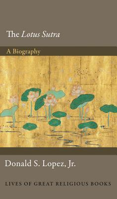 The Lotus Sūtra: A Biography by Donald S. Lopez Jr. | Goodreads