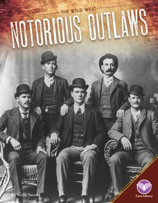 Notorious Outlaws (The Wild West) by Anita Yasuda | Goodreads