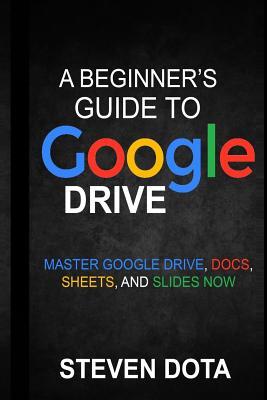 Google Drive: A Beginners Guide to Google Drive Master Google Drive ...