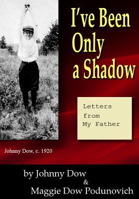 I've Been Only a Shadow: Letters from My Father by Maggie Dow ...