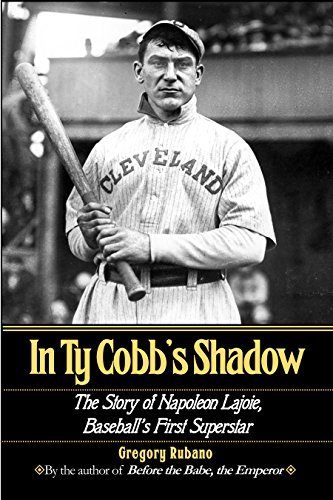 In Ty Cobb's Shadow: The Story of Napoleon Lajoie, Baseball"s First ...
