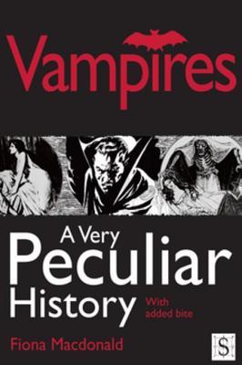 Vampires: A Very Peculiar History: With Added Bite by Fiona MacDonald ...