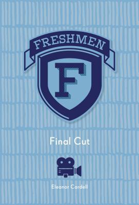 Final Cut (Freshmen, 4) by Eleanor Cardell | Goodreads