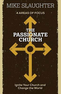The Passionate Church by Mike Slaughter | Goodreads