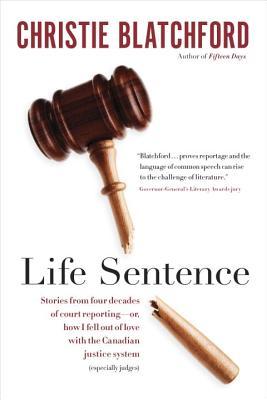 Life Sentence by Christie Blatchford | Goodreads