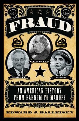 Fraud: An American History from Barnum to Madoff by Edward J. Balleisen ...