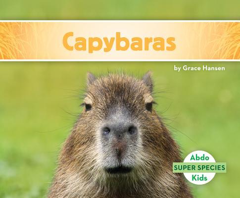 Capybaras (Super Species) by Grace Hansen | Goodreads