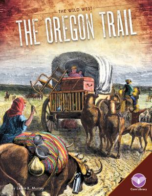 The Oregon Trail (The Wild West) by Laura K. Murray | Goodreads