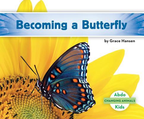 Becoming a Butterfly (Changing Animals Set 1) by Grace Hansen | Goodreads