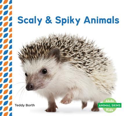 Scaly & Spiky Animals (Animal Skins) by Teddy Borth | Goodreads