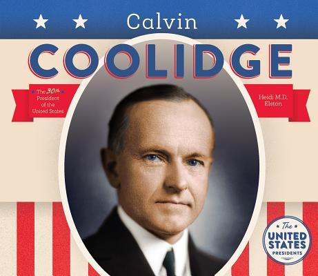 Calvin Coolidge (United States Presidents) by Heidi Elston | Goodreads