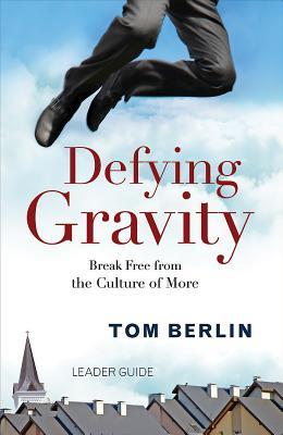 Defying Gravity Leader Guide: Break Free from the Culture of More by ...