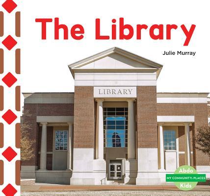 The Library (My Community: Places) by Julie Murray | Goodreads