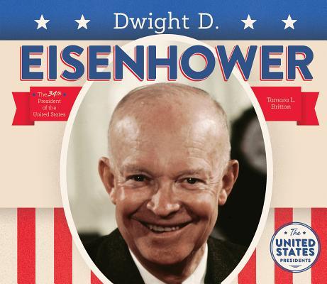 Dwight D. Eisenhower (United States Presidents by Tamara L. Britton ...