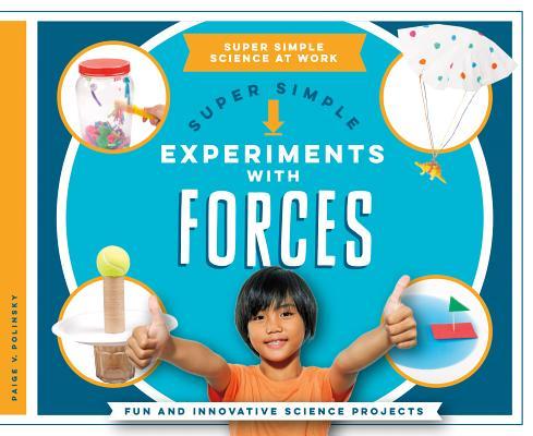 Super Simple Experiments with Forces: Fun and Innovative Science Projects by Paige V. Polinsky ...
