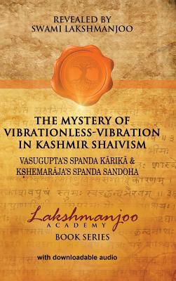 The Mystery of Vibrationless-Vibration in Kashmir Shaivism: Vasugupta's ...