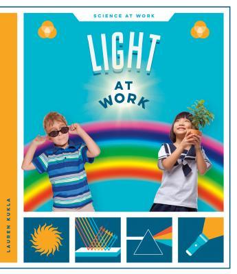 Light at Work (Science at Work) by Lauren Kukla | Goodreads