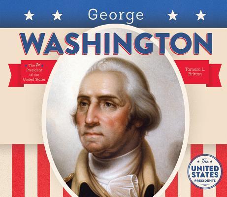 George Washington (United States Presidents) by Tamara L. Britton ...