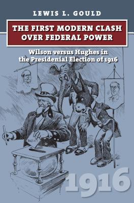 The First Modern Clash over Federal Power: Wilson versus Hughes in the ...