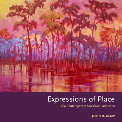 Expressions of Place: The Contemporary Louisiana Landscape by John R ...