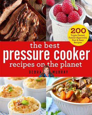 The Best Pressure Cooker Recipes on the Planet: 200 Triple-Tested ...