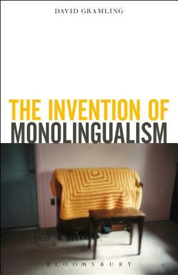 Invention of Monolingualism, The by David Gramling | Goodreads