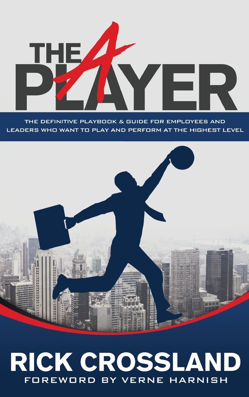 The A Player: The Definitive Playbook and Guide for Employees and ...