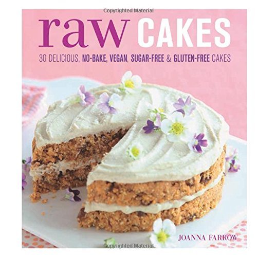 Raw Cakes: 30 delicious no-bake, vegan, sugar-free & gluten-free cakes ...
