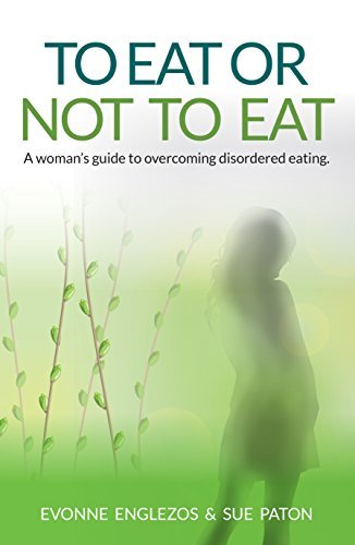 To Eat or Not to Eat: A Woman's guide to overcoming disordered eating ...