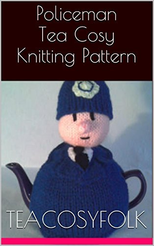 Policeman Tea Cosy Knitting Pattern by teacosyfolk | Goodreads