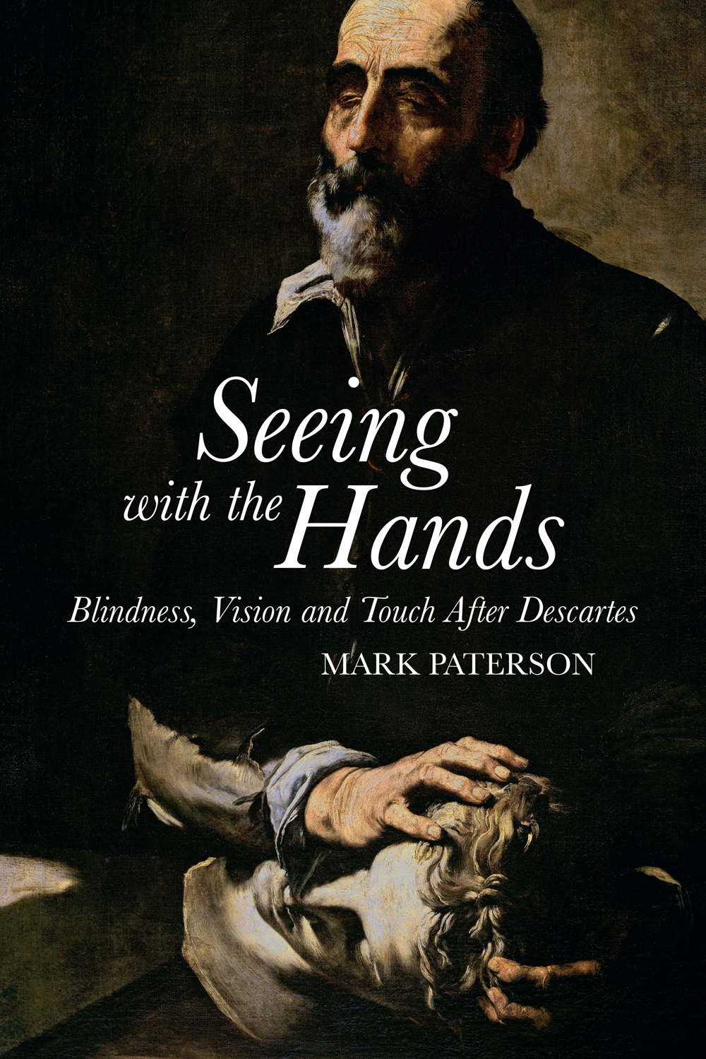 Seeing with the Hands: Blindness, Vision and Touch After Descartes by ...