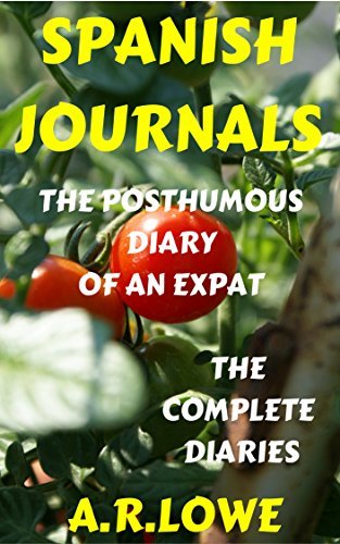 Spanish Journals: The Posthumous Diary of an Expat: The Complete ...