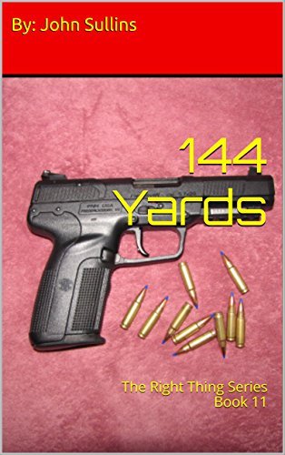 144 Yards: The Right Thing Series Book 11 by By: John Sullins | Goodreads